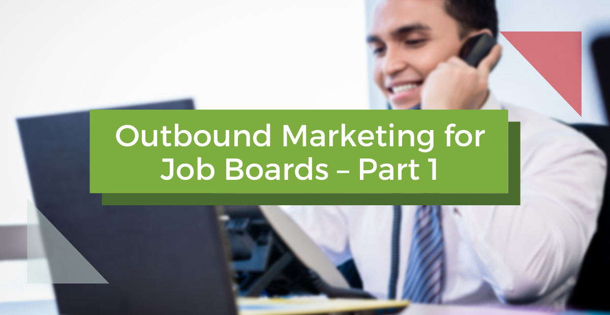 Outbound Marketing for Job Boards - Part 1 - Careerleaf Job Board Software
